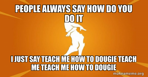 people always say how do you do it i just say teach me how to dougie ...