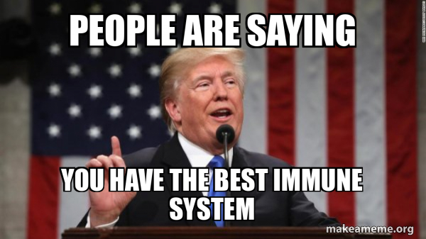People are saying You have the best immune system - Donald Trump Meme ...