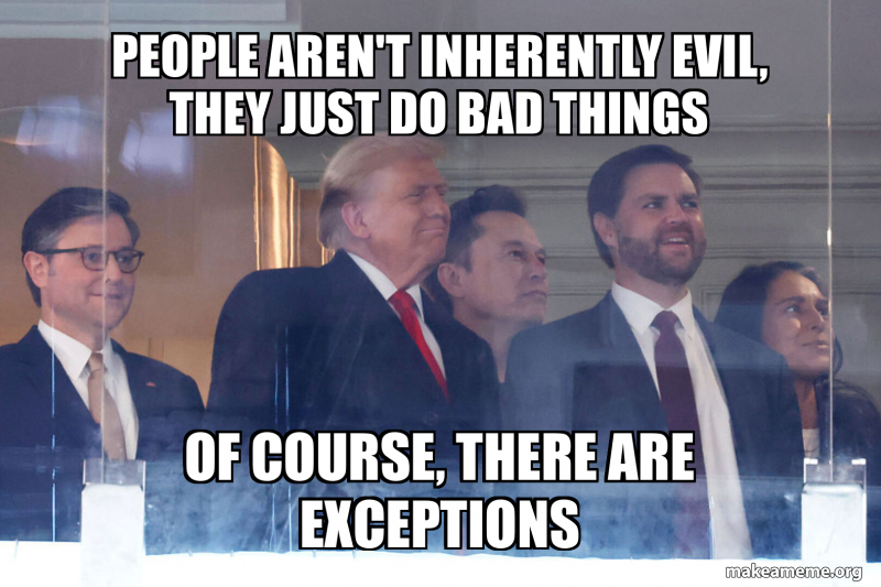 People aren't inherently evil, they just do bad things of course, there ...