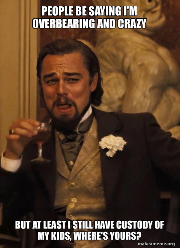 People be saying I'm overbearing and crazy But at least I still have ...