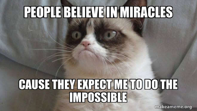 People believe in miracles Cause they expect me to do the impossible ...