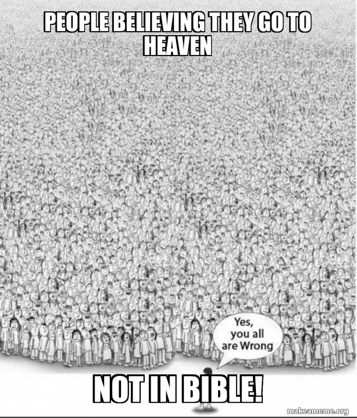 people believing they go to heaven not in bible! - going to heaven Meme ...