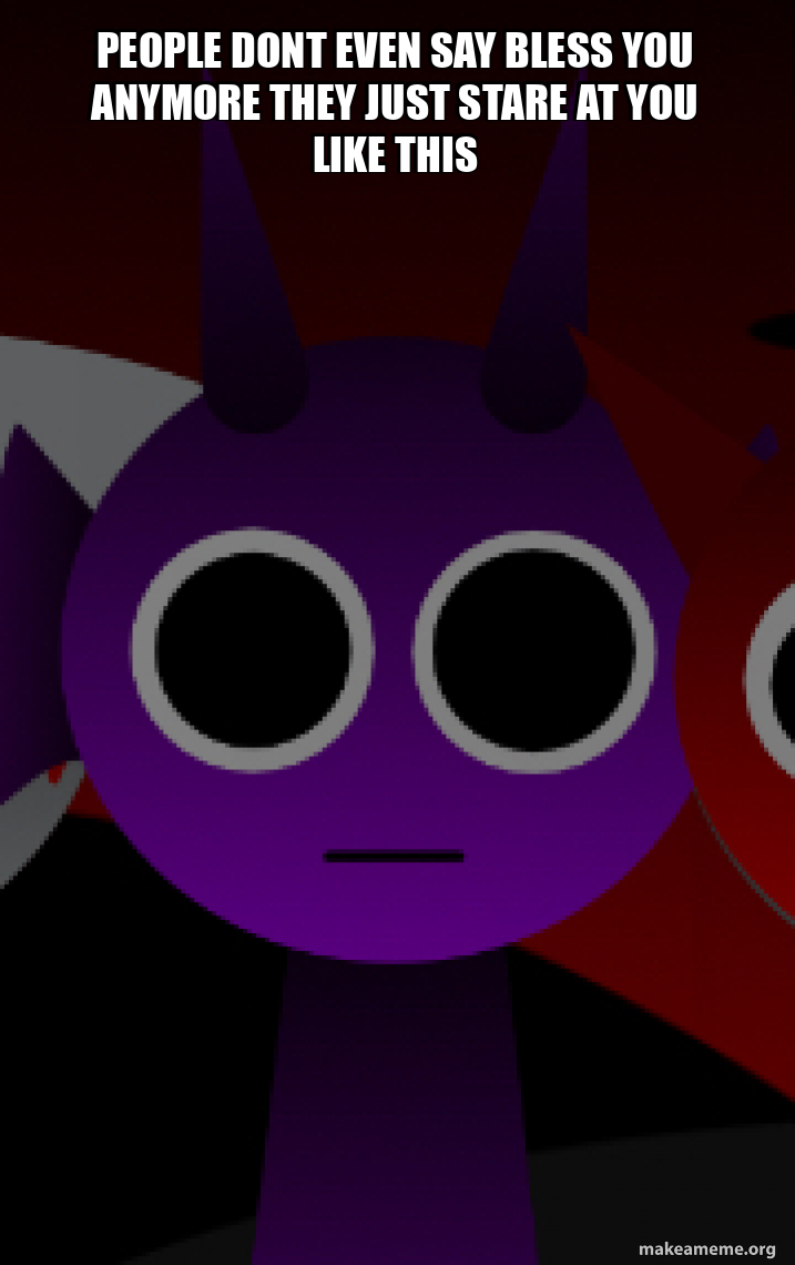 People dont even say bless you anymore they just stare at you like this ...