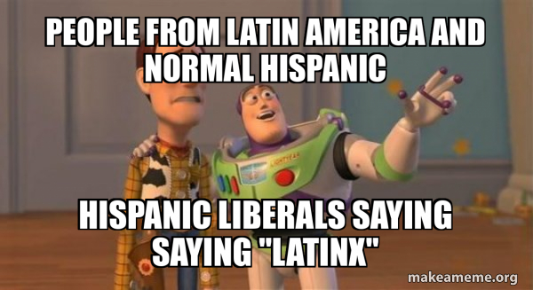 people from Latin America and normal Hispanic Hispanic liberals saying ...
