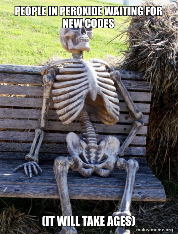 people in peroxide waiting for new codes (it will take ages) - Waiting ...