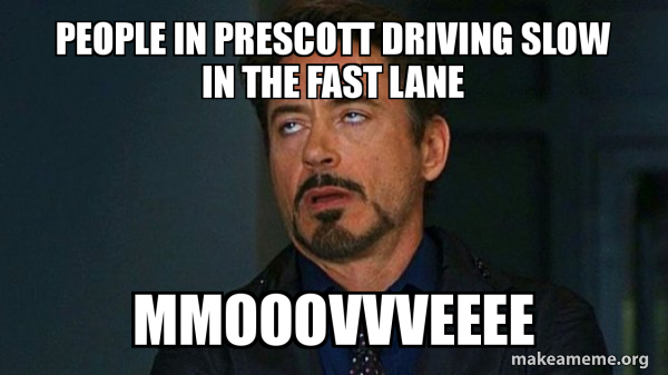People in Prescott driving slow in the fast lane MMOOOVVVEEEE - Tony ...