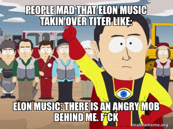 People mad that Elon music takin over titer like: Elon music: There is ...