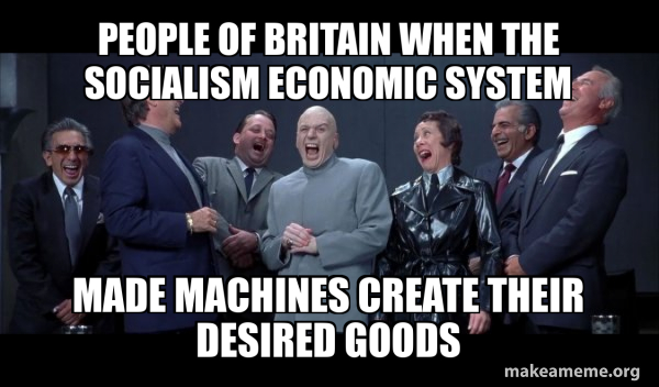 People of Britain when the socialism economic system made machines ...