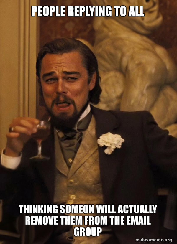 people replying to all thinking someon will actually remove them from ...