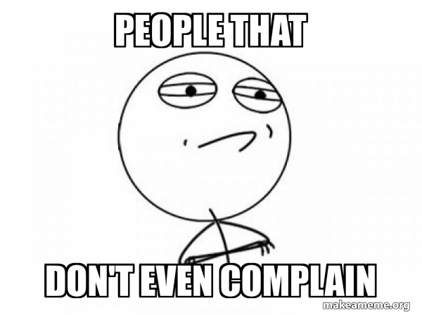 people that don't even complain - Challenge Acccepted Meme Generator