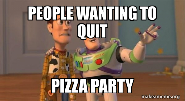 People wanting to quit Pizza party - Buzz and Woody (Toy Story) Meme ...