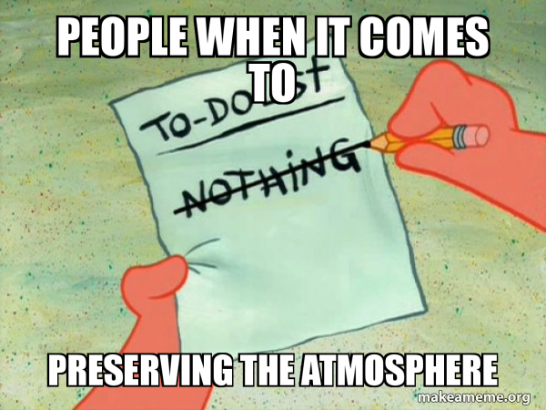 people when it comes to preserving the atmosphere - TO-DO List Meme ...