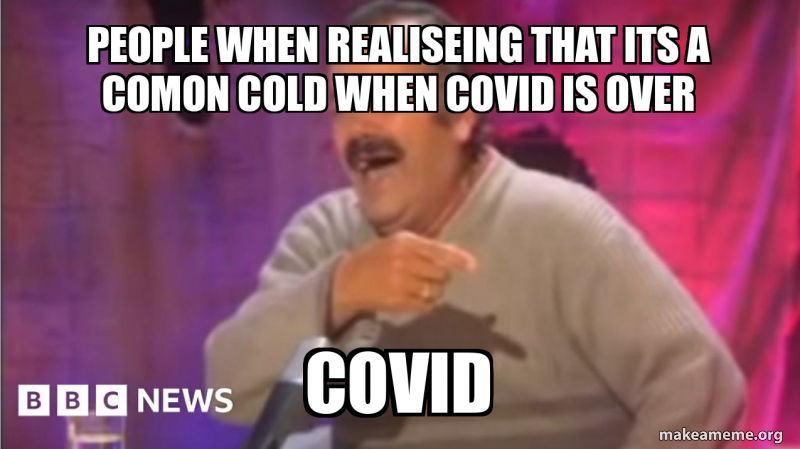 people when realiseing that its a comon cold when covid is over covid ...