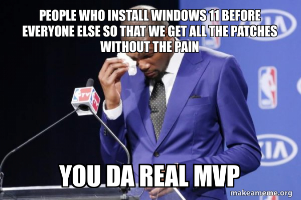 People who install WIndows 11 before everyone else so that we get all ...