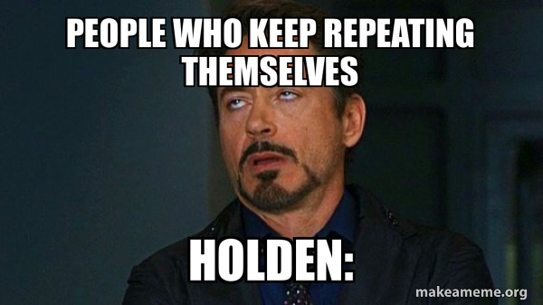 People who keep repeating themselves Holden: - Tony Stark Eye Roll Meme ...