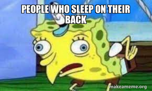People who sleep on their back Meme Generator