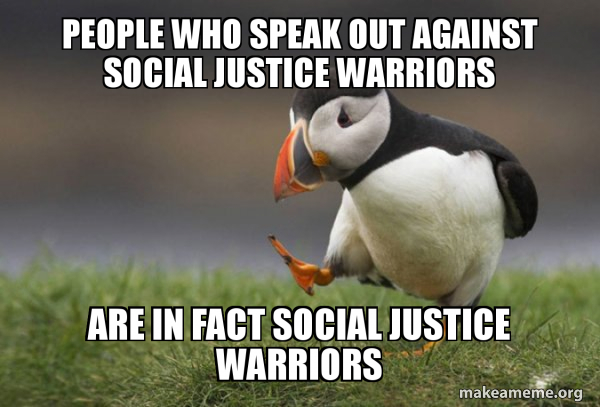 People who speak out against social justice warriors Are in fact social ...
