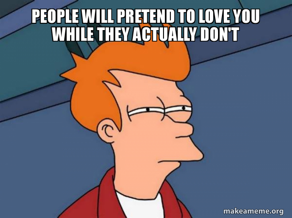 PEOPLE WILL PRETEND TO LOVE YOU WHILE THEY ACTUALLY DON'T - Futurama ...