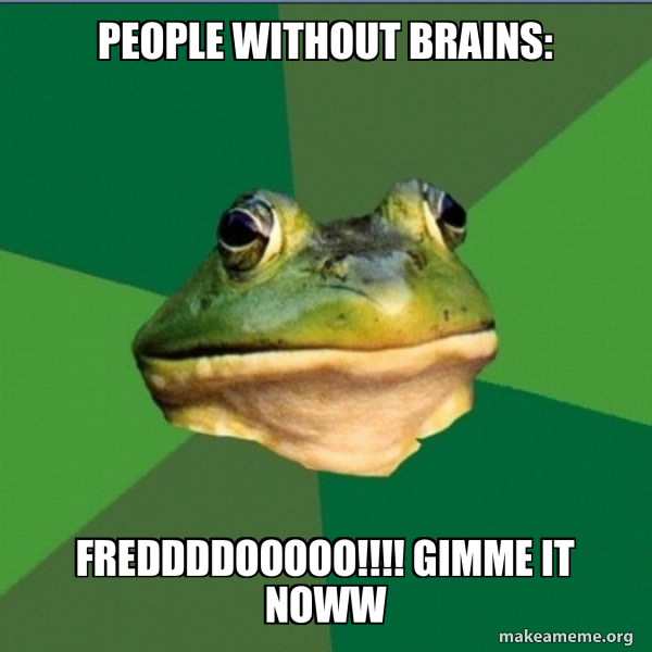 people without brains: FREDDDDOOOOO!!!! GIMME IT NOWW - Foul Bachelor ...