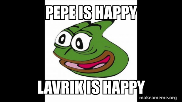 PEPE IS HAPPY LAVRIK IS HAPPY - Pepega Meme Generator