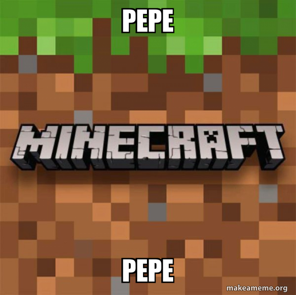 pepe pepe - Minecraft Meme Generator
