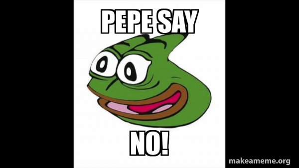 Pepe say NO! - Pepega Meme Generator