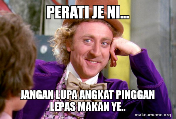 perati je ni... jangan lupa angkat pinggan lepas makan ye ...