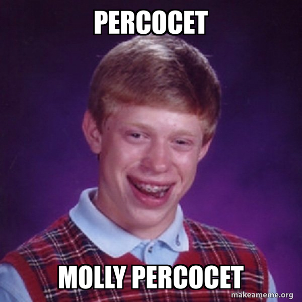 percocet molly percocet - Bad Luck Brian Meme Generator