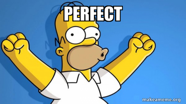 perfect - Happy Homer Meme Generator