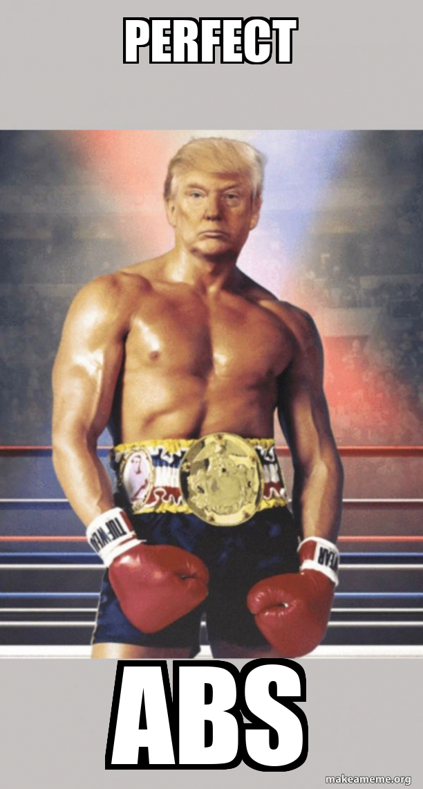 perfect abs - Trump on Rocky's Body Meme Generator