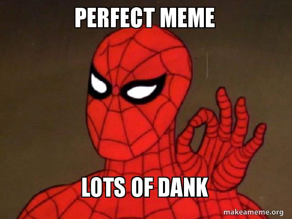 perfect meme lots of dank - Spiderman - Care factor Zero Meme Generator
