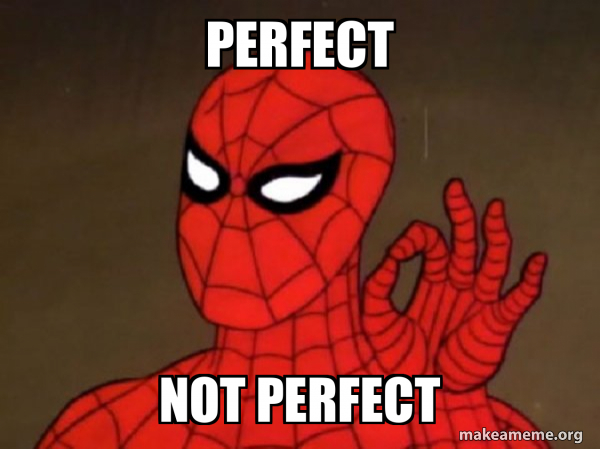 perfect not perfect - Spiderman - Care factor Zero Meme Generator