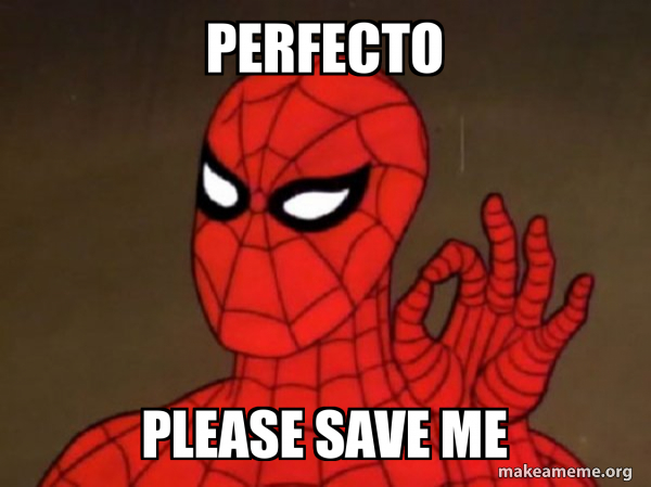perfecto please save me - Spiderman - Care factor Zero Meme Generator