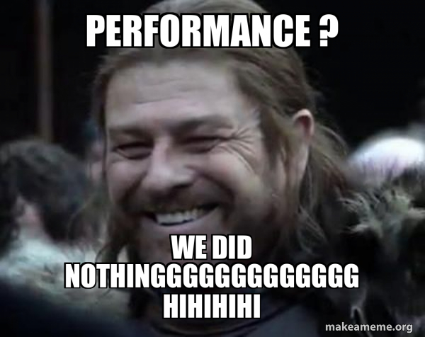 Performance ? we did nothinggggggggggggg Hihihihi - Happy Ned Stark ...