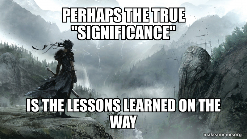 perhaps the true "significance" is the lessons learned on the way Meme ...