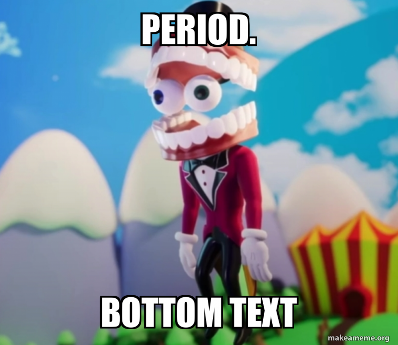period. bottom text Meme Generator