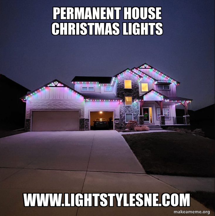 permanent house christmas lights www.lightstylesne.com Meme Generator