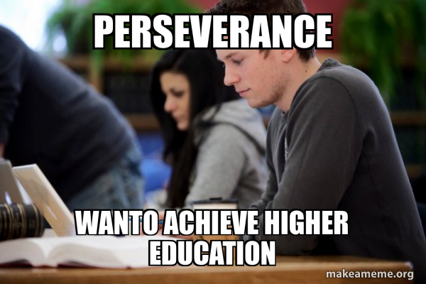 perseverance wanto achieve higher education - Conscientious College ...