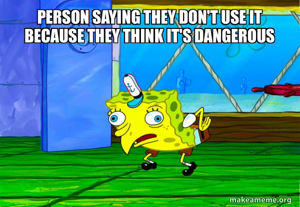 person saying they don't use it because they think it's dangerous ...
