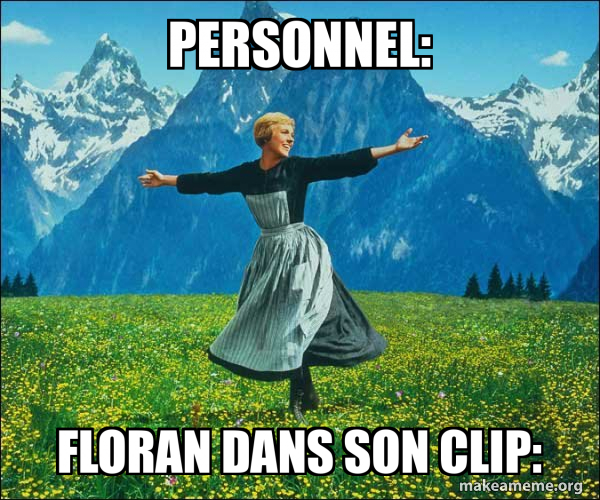 Personnel: Floran dans son clip: - Sound of Music Meme Generator