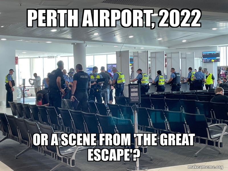 Perth airport, 2022 or a scene from 'the great escape'? Meme Generator