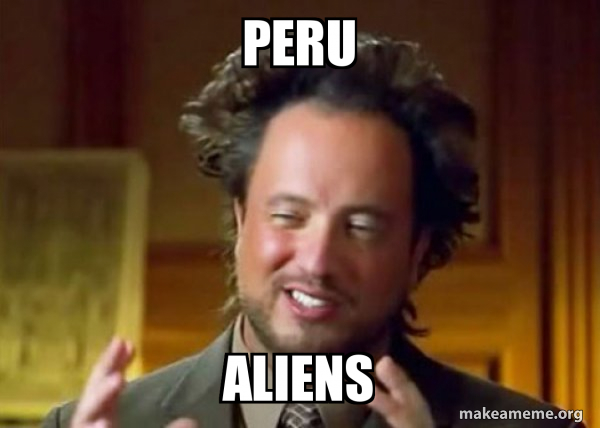 PERU Aliens - Ancient Aliens - Crazy History Channel Guy Meme Generator