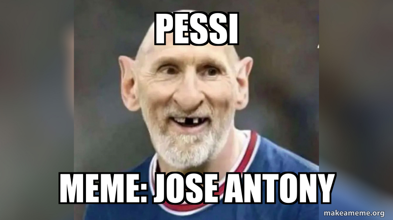 pessi meme: jose antony - meme Meme Generator