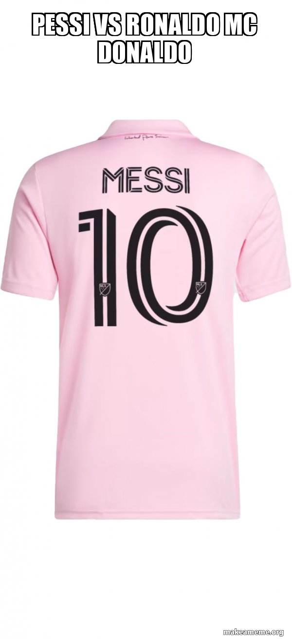 pessi vs ronaldo mc donaldo - Messi Jersey Meme Generator
