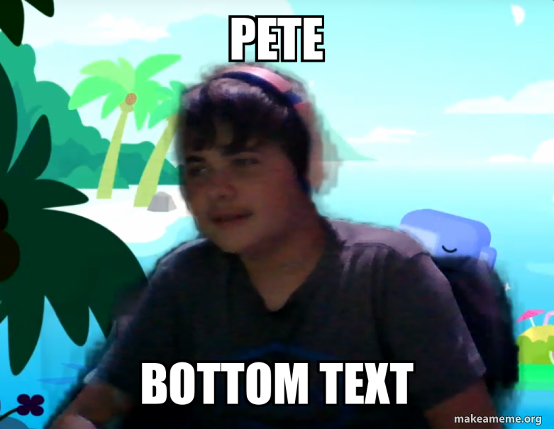 pete Bottom Text Meme Generator