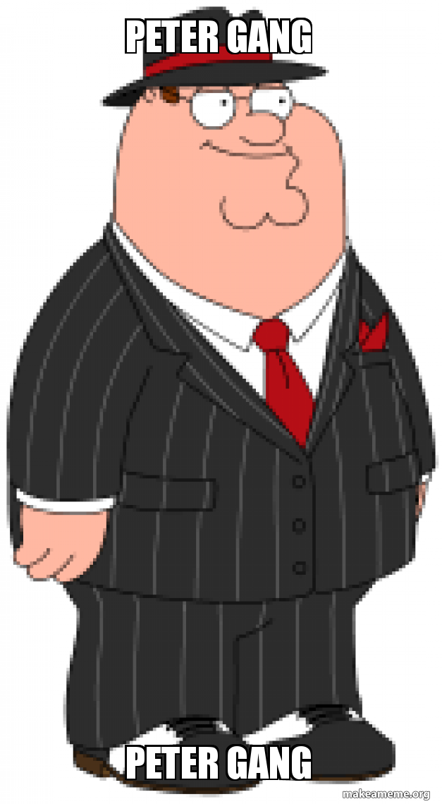 Peter Gang Peter Gang Meme Generator