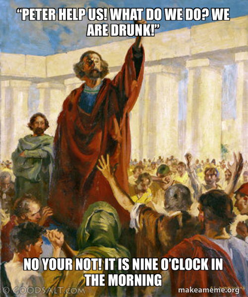 “Peter help us! what do we do? We are drunk!” No your not! It is nine o ...