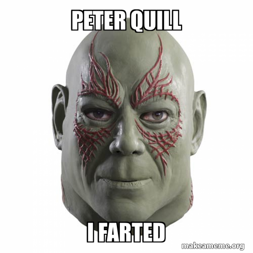 Peter Quill I farted Meme Generator