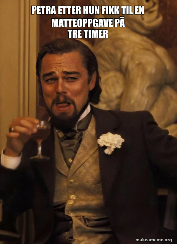Petra etter hun fikk til en matteoppgave på tre timer - Leonardo ...