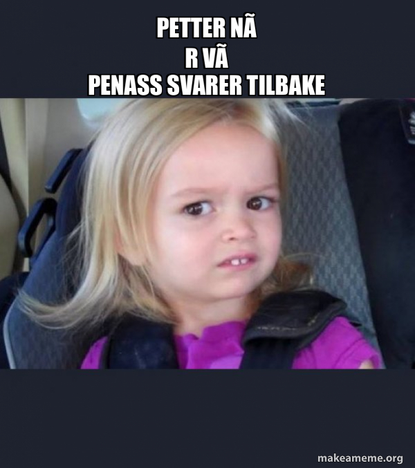 Petter når våpenass svarer tilbake - Side-Eyes Chloe Meme Generator